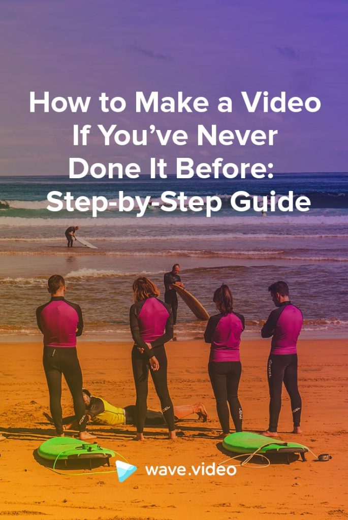 How to Make a Video If You've Never Done It Before: a Step-by-Step ...