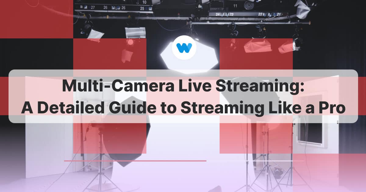 Multi-Camera Live Streaming: Your Detailed Guide to Get Started - Wave ...